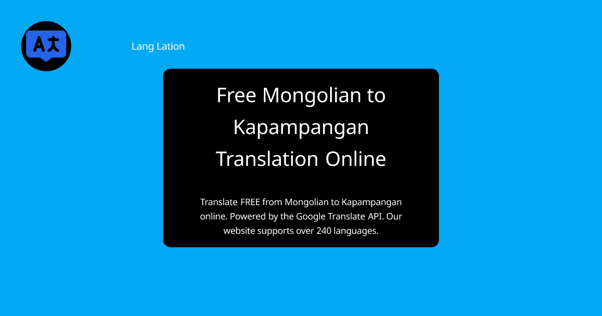 Free Mongolian to Kapampangan Translation Online | Fast & Accurate