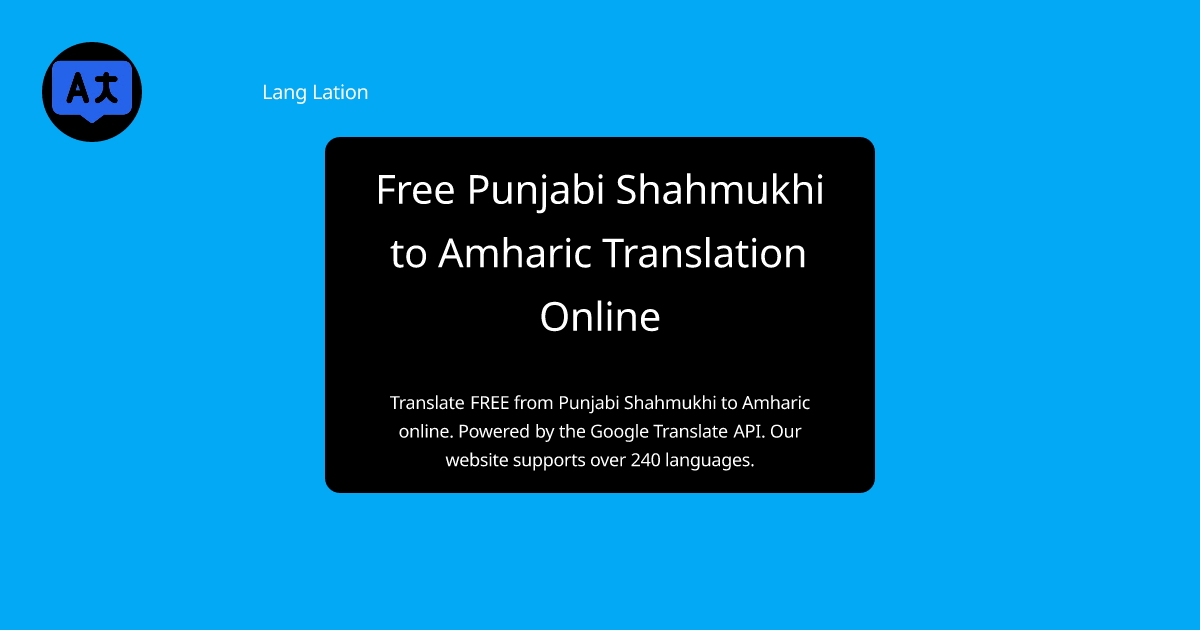 Free Punjabi Shahmukhi to Amharic Translation Online | Fast & Accurate