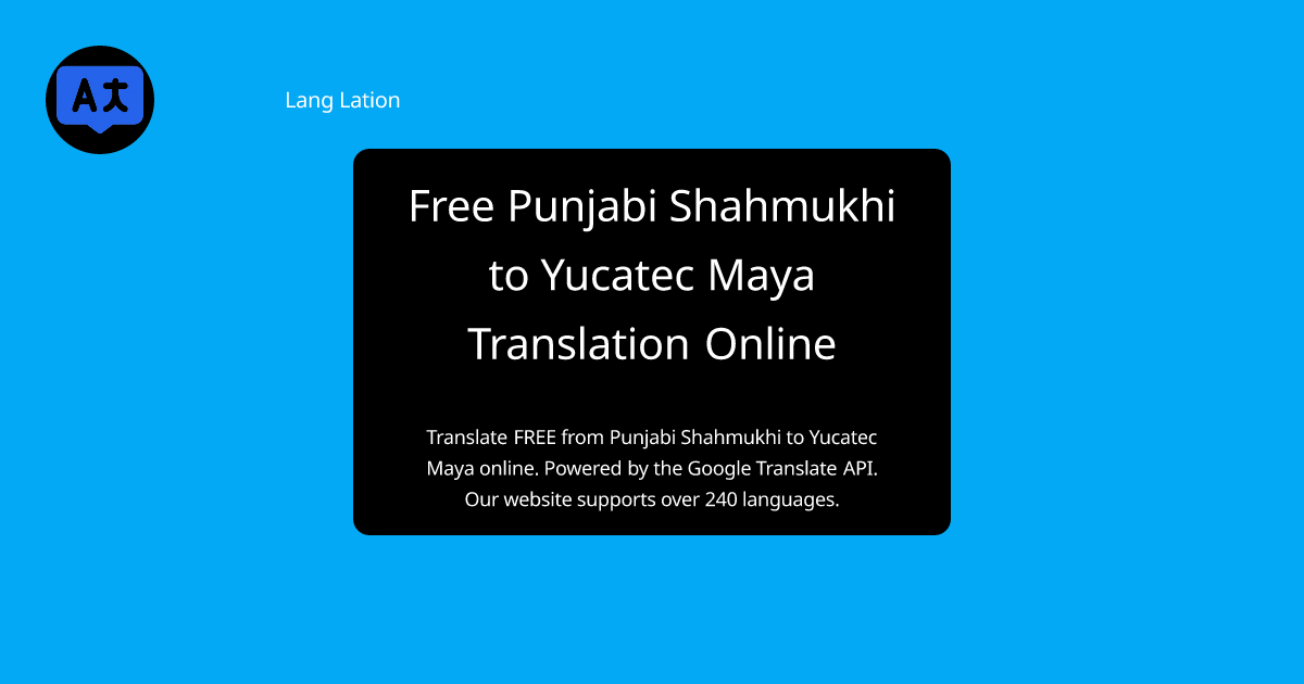 Free Punjabi Shahmukhi to Yucatec Maya Translation Online | Fast & Accurate